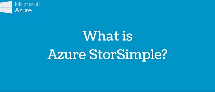 What is Azure StorSimple?
