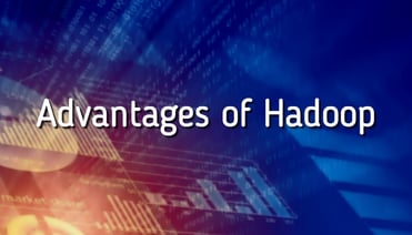 Advantages of Using Hadoop