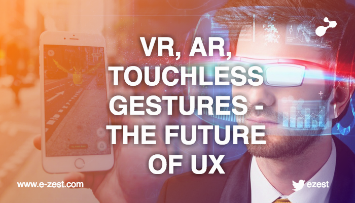 VR, AR and touch-less gestures driving the future of UX