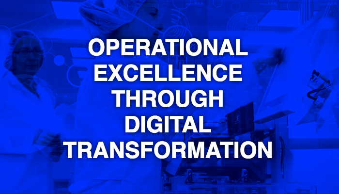 Making the Operational Excellence – Digital Transformation Story Real